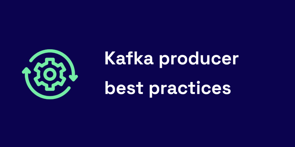 Kafka producer best practices - OSO