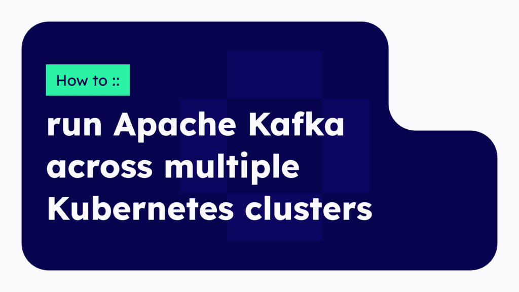 How to run Apache Kafka across multiple Kubernetes clusters - OSO